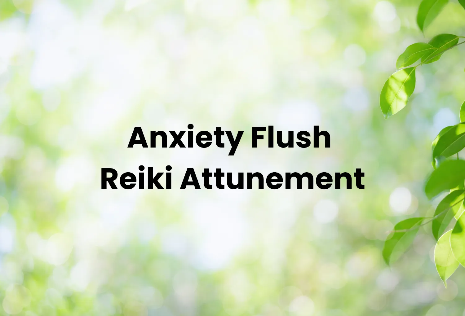 Anxiety Flush Reiki Empowerment